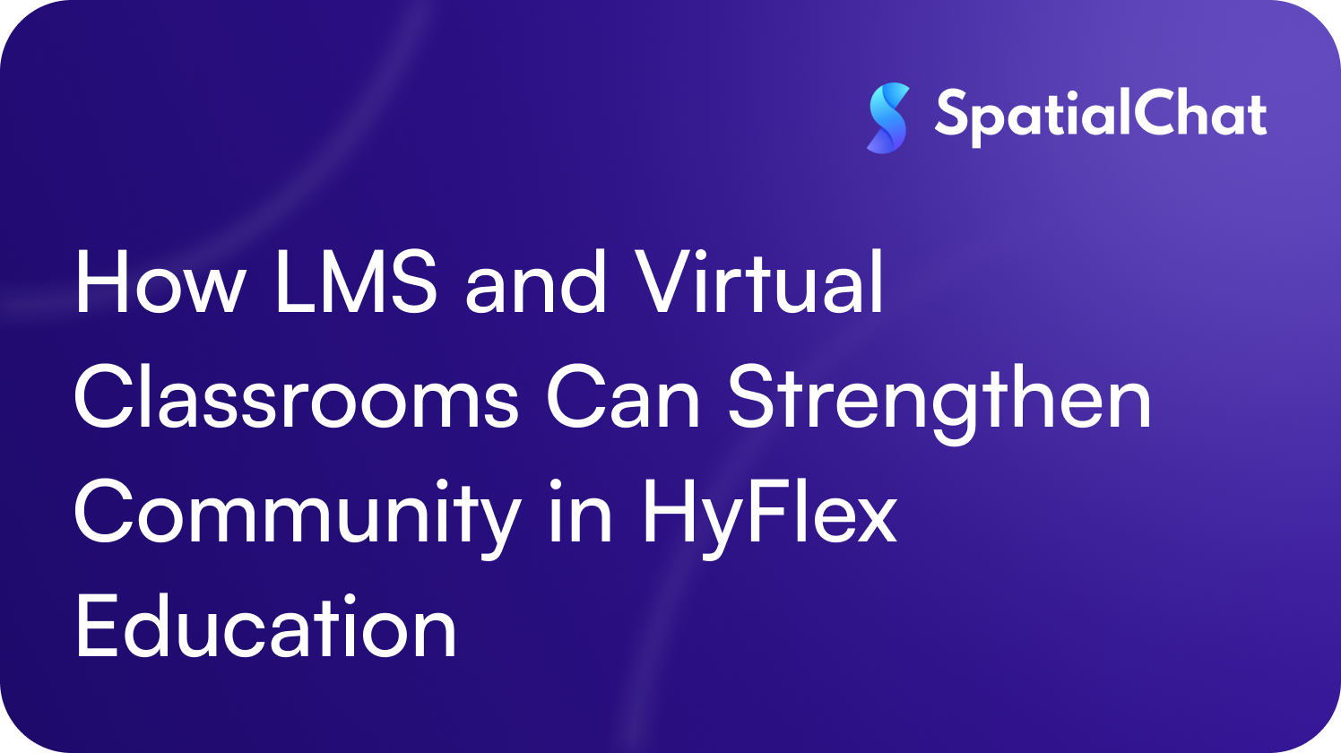 How LMS and Virtual Classrooms Can Strengthen Community in HyFlex Education