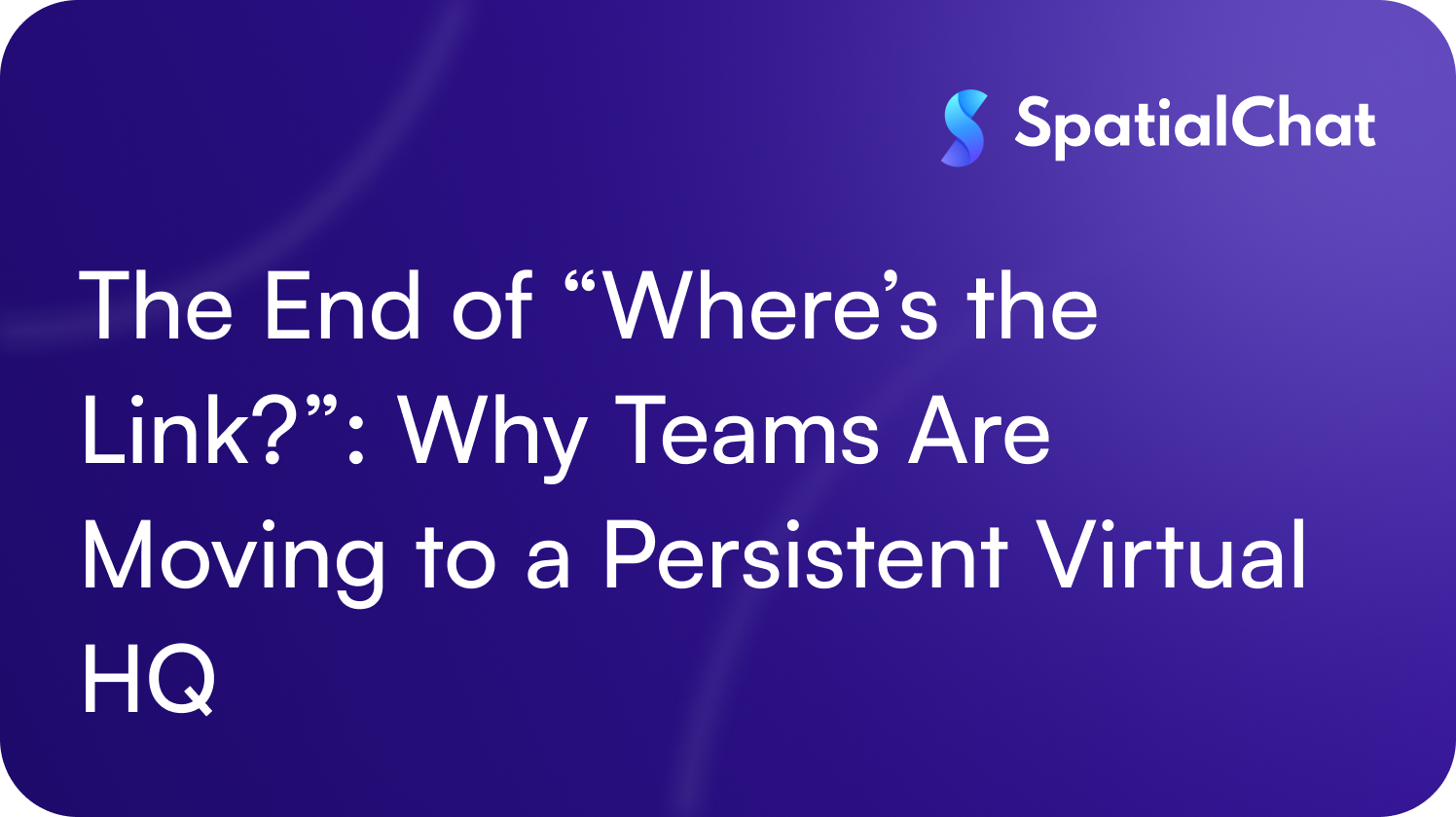 The End of “Where’s the Link?”: Why Teams Are Moving to a Persistent ...